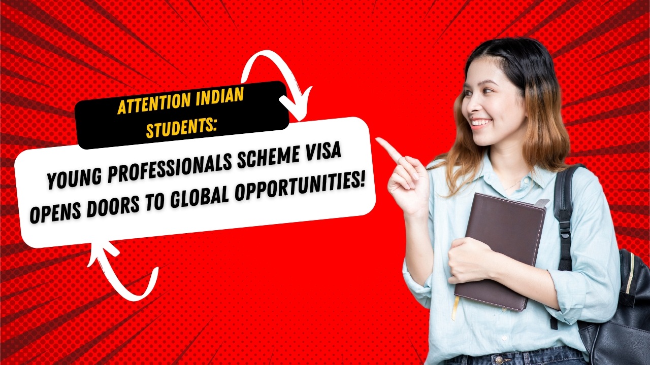 India Young Professionals Scheme Visa: Opportunities for Indian Students