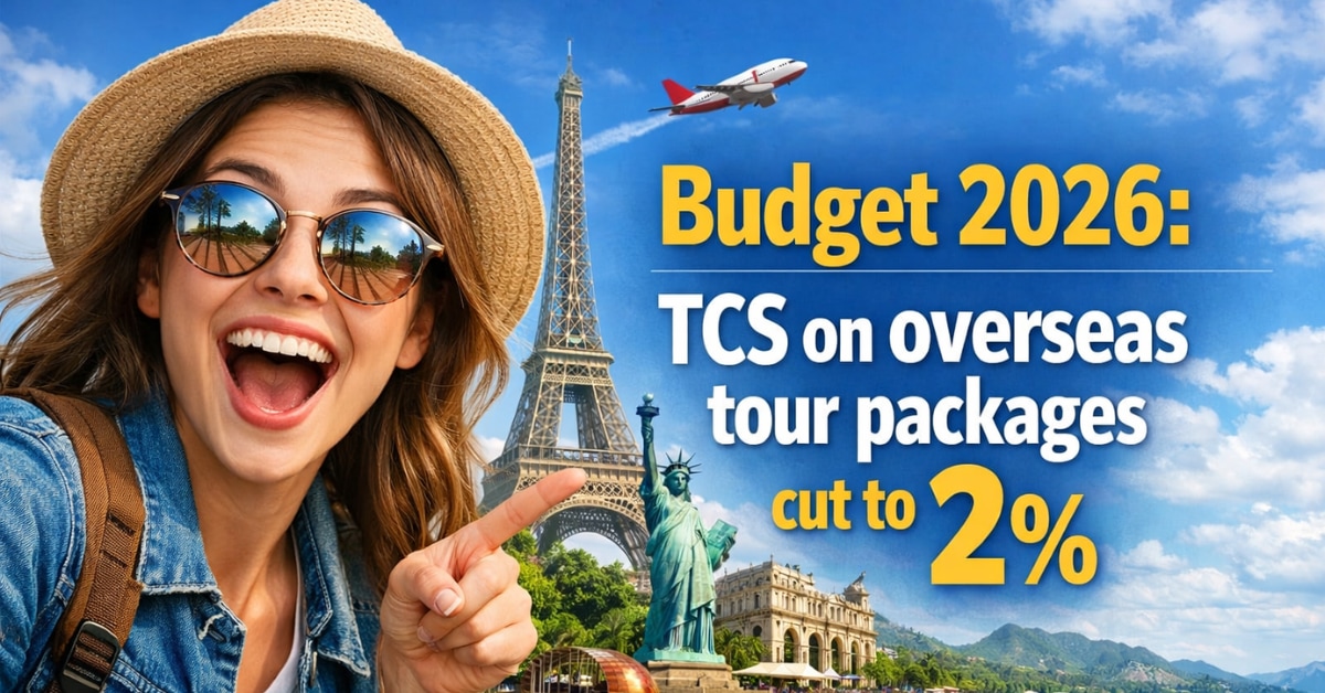 Budget 2026 Cuts TCS to 2% on Overseas Tour Packages
